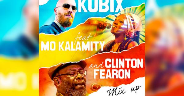 Kubix : 'Mix up' feat. Mo'Kalamity & Clinton Fearon | REGGAE.FR